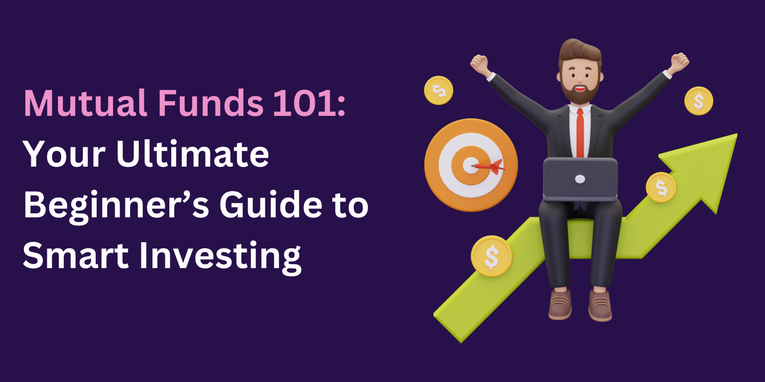 Mutual Funds 101: Your Ultimate Beginner’s Guide to Smart Investing - Cashvisory