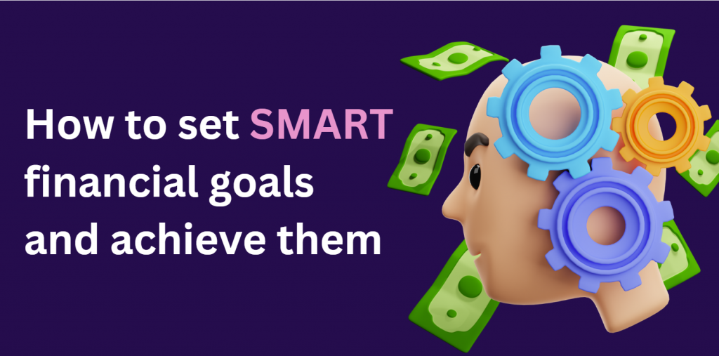 How to Set SMART Financial Goals and Achieve Them
