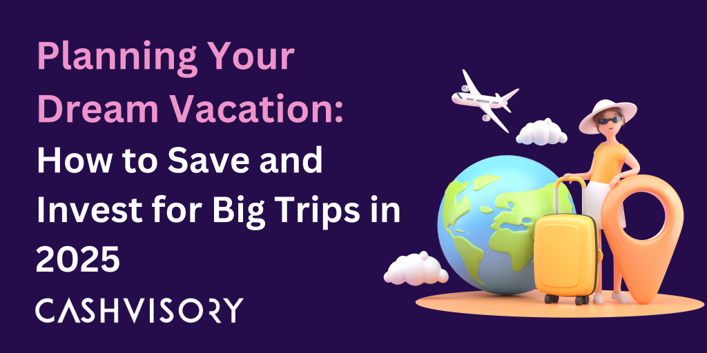 Planning Dream Vacation Fund: Plan Your Big Trips in 2025
